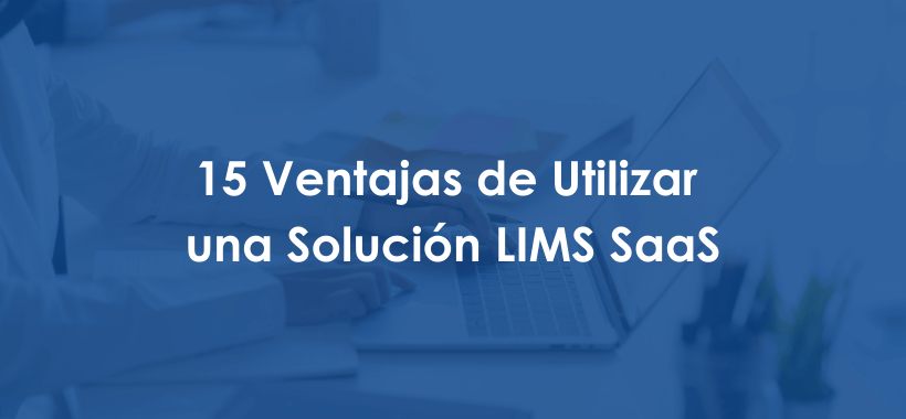 15 Ventajas de Utilizar una Solución LIMS SaaS